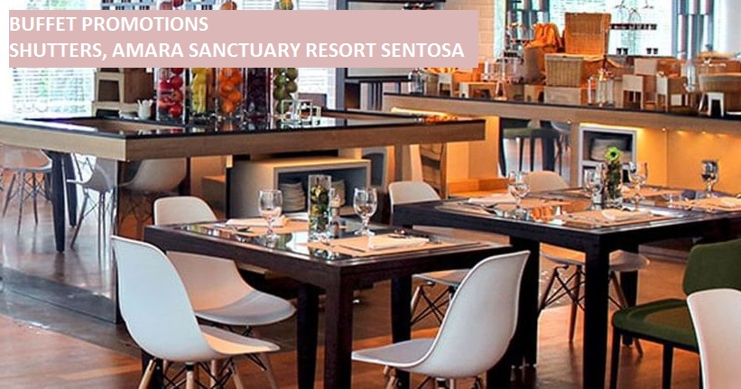 Shutters, Amara Sanctuary Resort Sentosa 1-For-1 buffet promotion - SGDtips