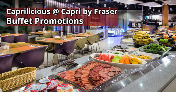 Caprilicious @ Capri by Fraser Buffet Promotions - SGDtips