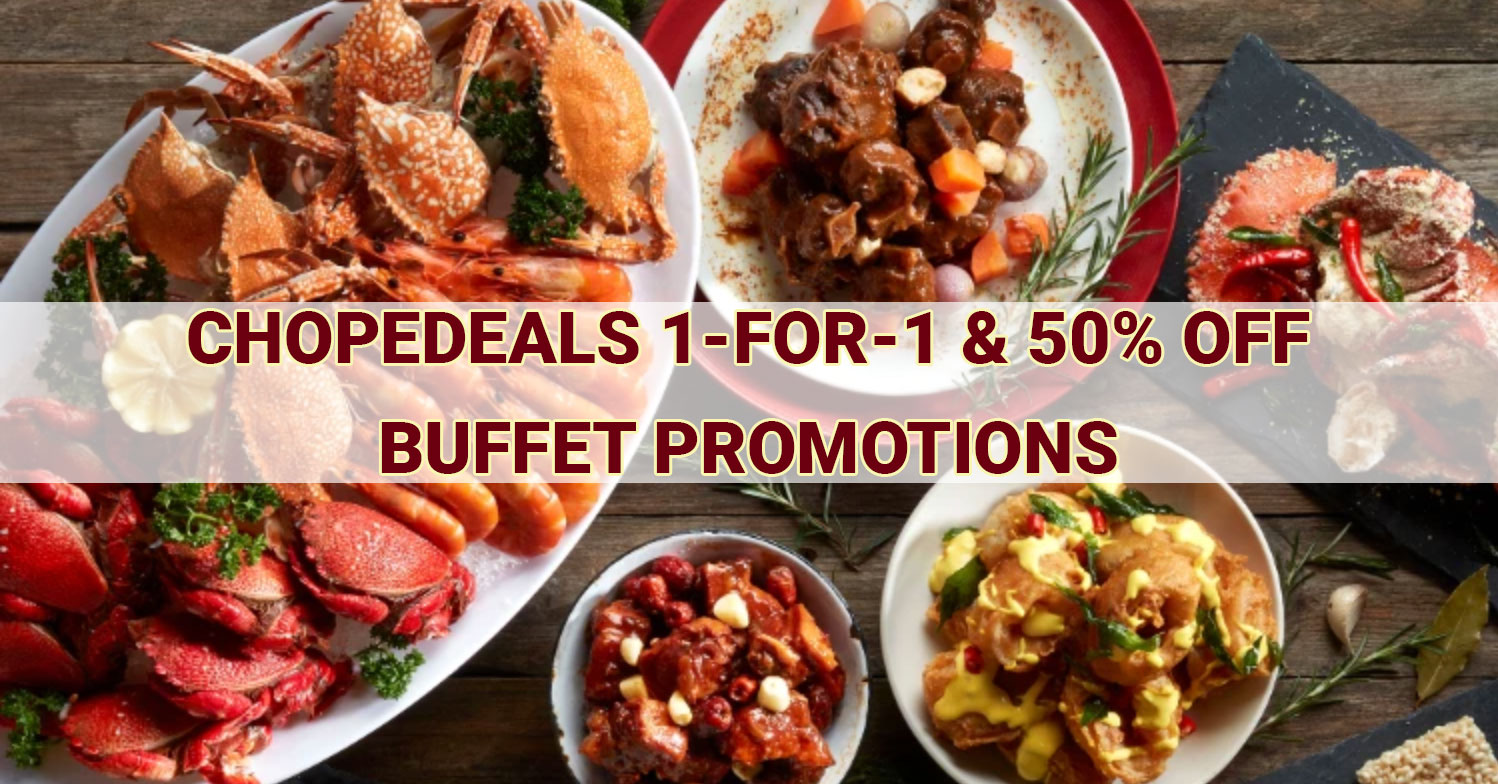 ChopeDeals 1-For-1 & Up to 50% OFF Buffet Promotions - SG