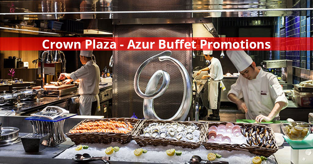Crowne Plaza - Azur Buffet Promotions & Other Dining Deals - SGDtips