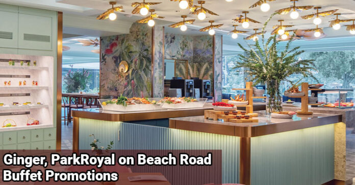 Ginger, PARKROYAL on Beach Road Buffet & Dining Deals: 20% Off - SGDtips
