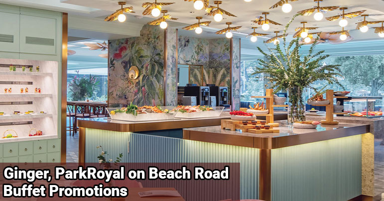 Ginger, PARKROYAL on Beach Road Buffet & Dining Deals: 20% Off - SGDtips